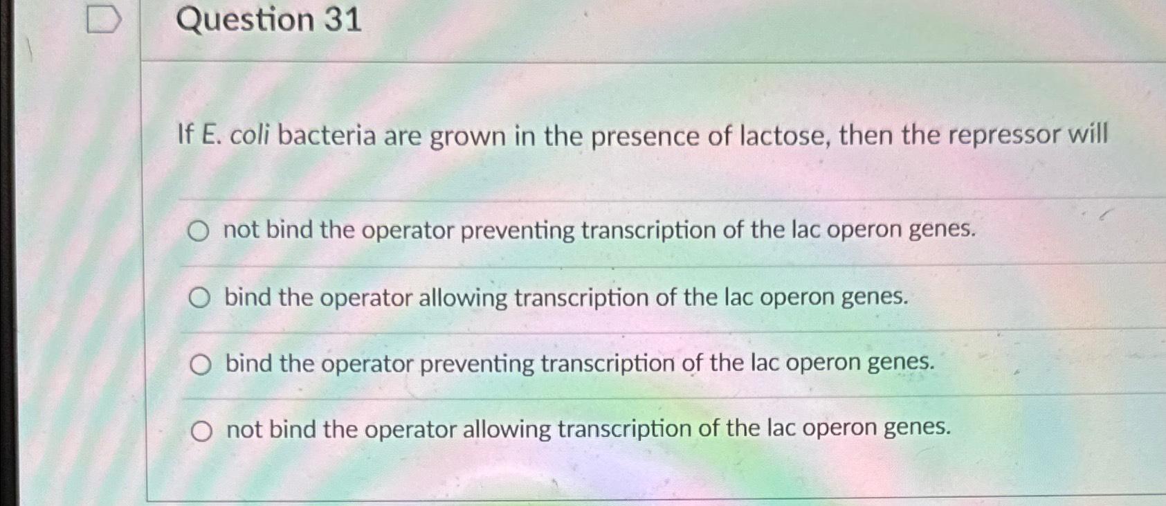 Solved Question 31If E. ﻿coli bacteria are grown in the | Chegg.com