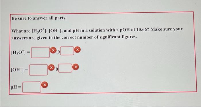 Solved Be sure to answer all parts. What are [H30*), (OH), | Chegg.com