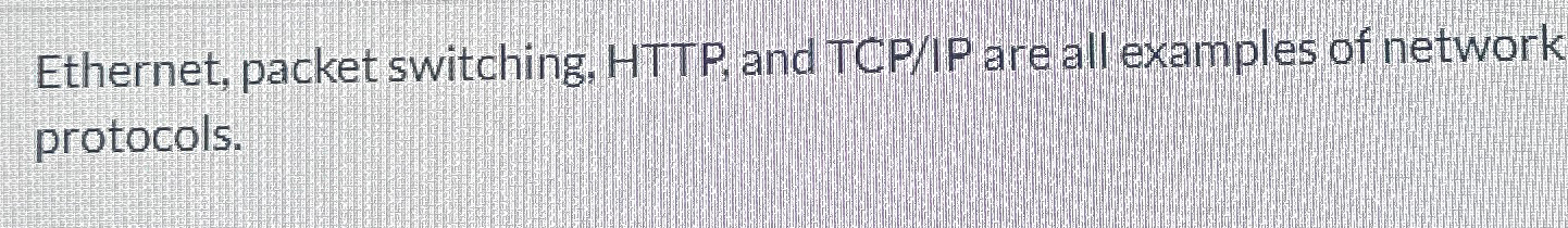 Solved Ethernet, packet switching, HTTP, ﻿and TCP/IP are all | Chegg.com