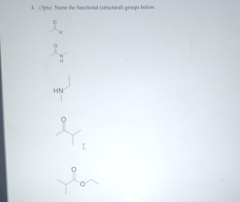 Solved 4. (3pts) Name the functional structural) groups | Chegg.com