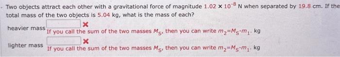 Solved Two objects attract each other with a gravitational | Chegg.com