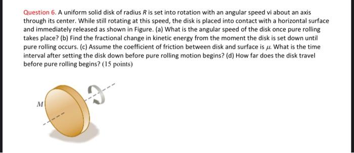 Solved Question 6. A uniform solid disk of radius R is set | Chegg.com