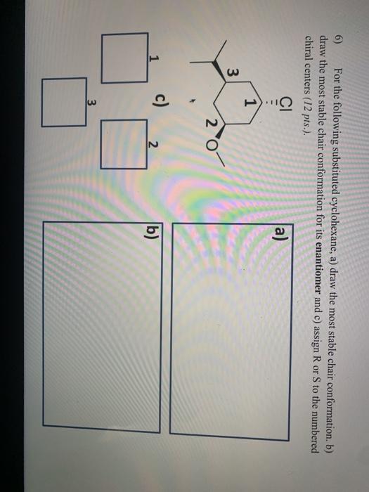 Solved 6) For the following substituted cyclohexane, a) draw | Chegg.com