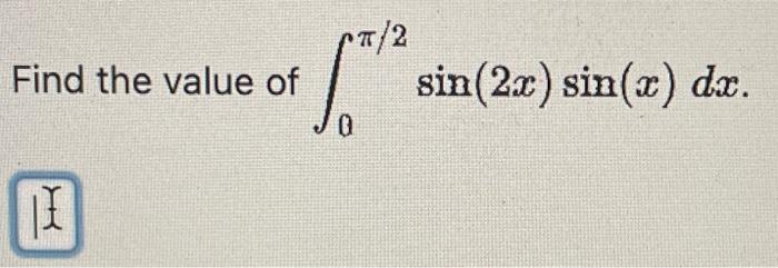 Solved ∫0π/2sin(2x)sin(x)dx(a) Use the reduction formula | Chegg.com