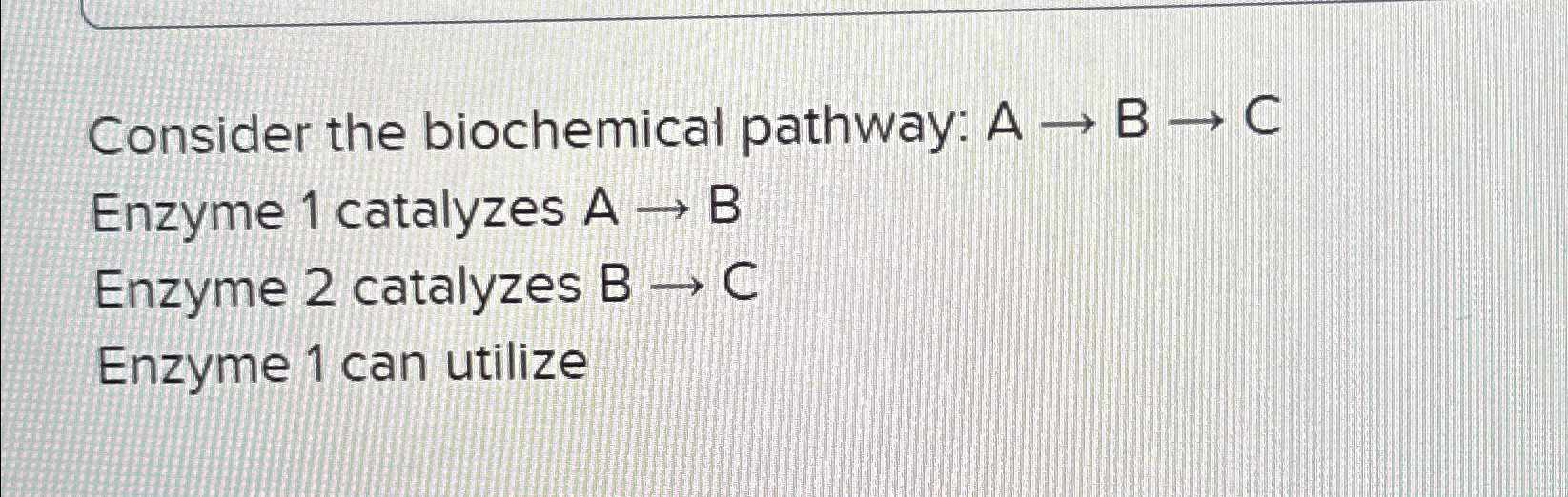 Solved Consider the biochemical pathway: A→B→CEnzyme 1 | Chegg.com