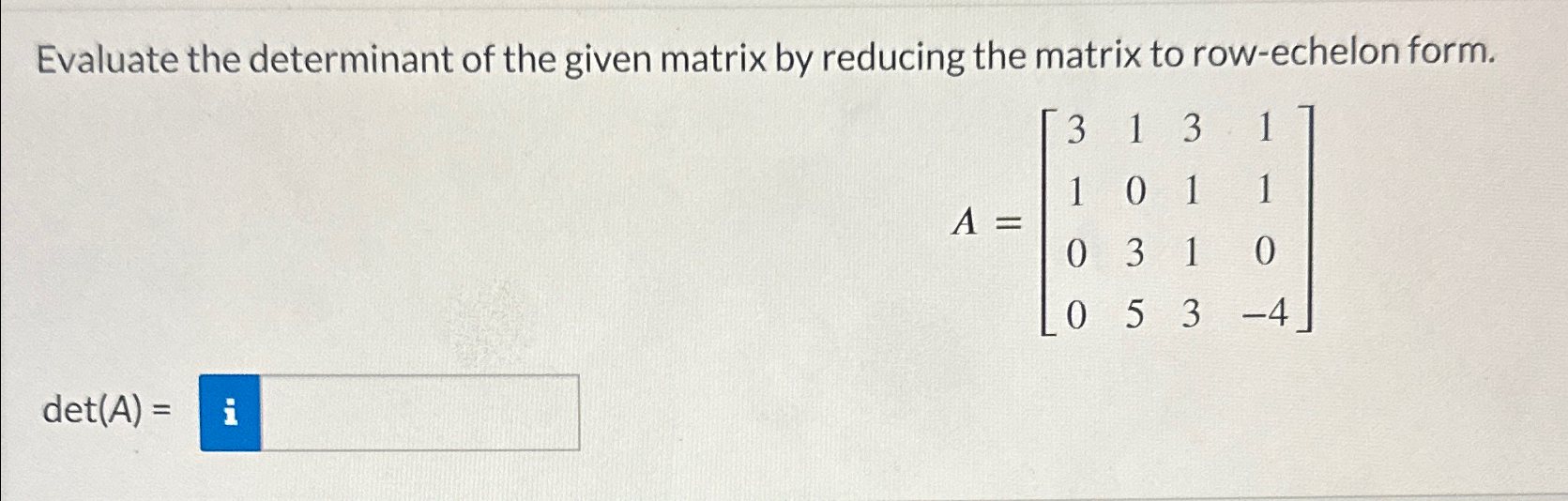 Solved Evaluate the determinant of the given matrix by | Chegg.com