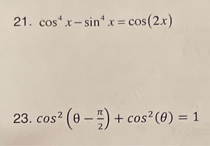 Solved cos4x−sin4x=cos(2x)cos2(θ−2π)+cos2(θ)=11+cos(2θ)sin(2 | Chegg.com