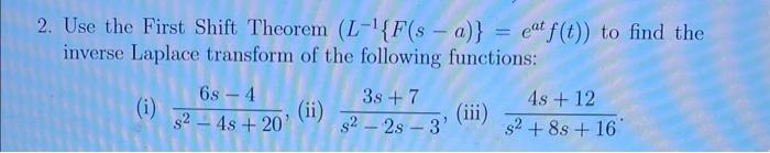 Solved 2. Use the First Shift Theorem (L−1{F(s−a)}=eatf(t)) | Chegg.com