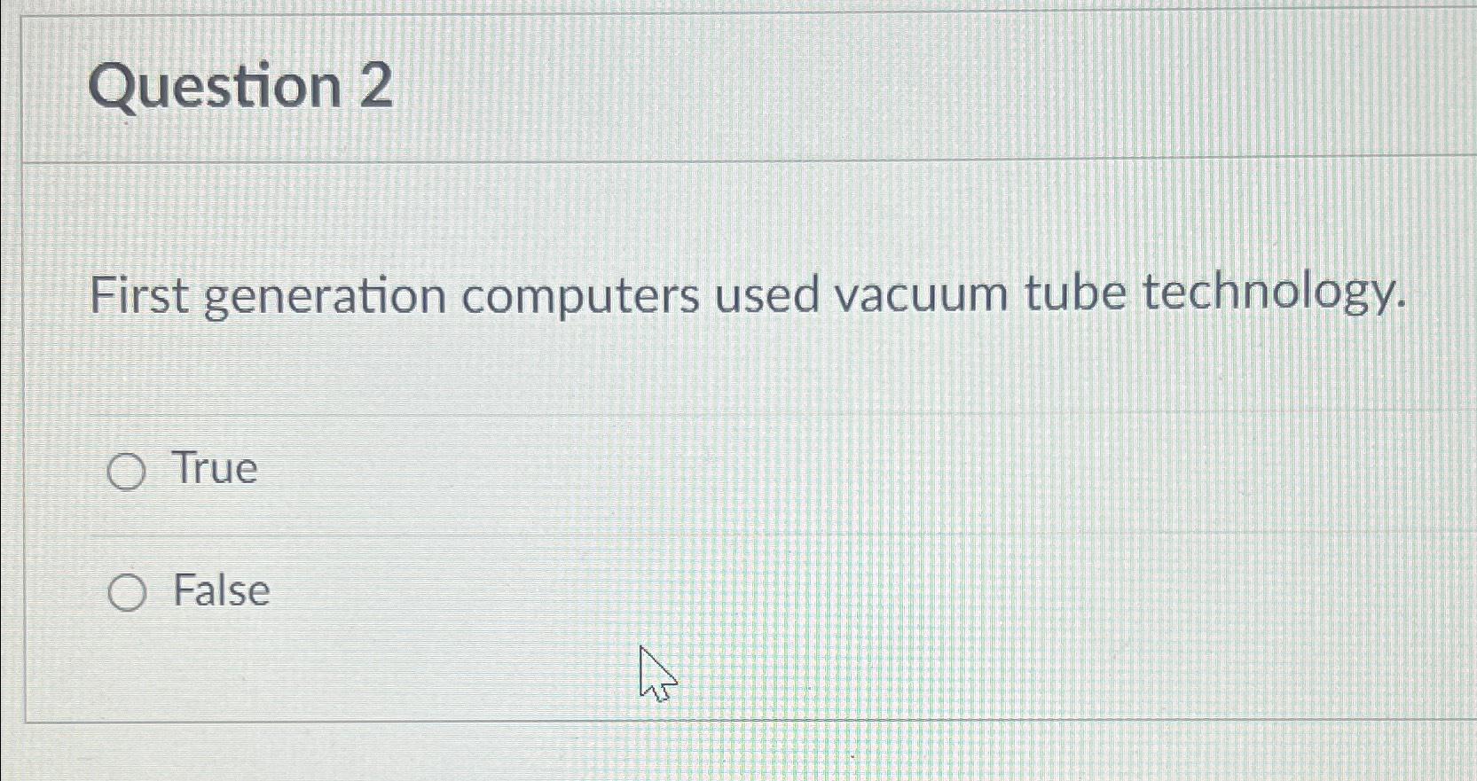 Solved Question 2First generation computers used vacuum tube | Chegg.com