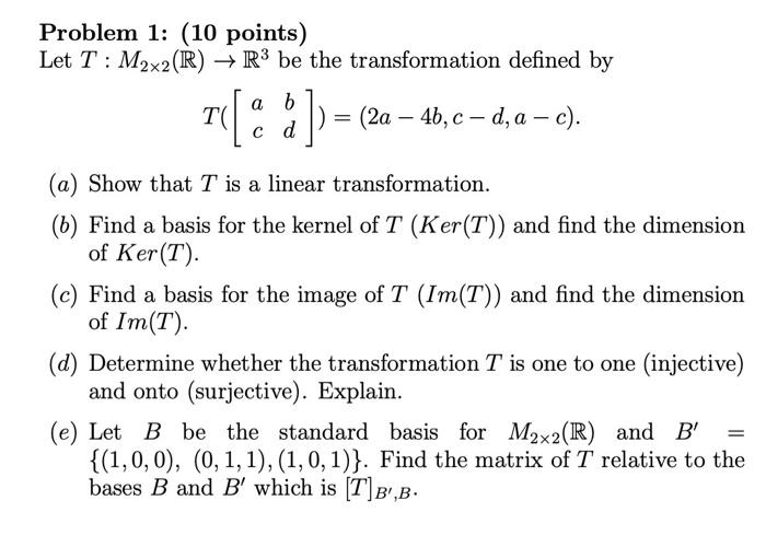 Solved Problem 1: (10 points) Let T : M2x2(R) + R3 be the | Chegg.com