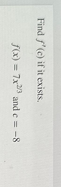 Solved Find f'(c) ﻿if it exists.f(x)=7x23 ﻿and c=-8 | Chegg.com