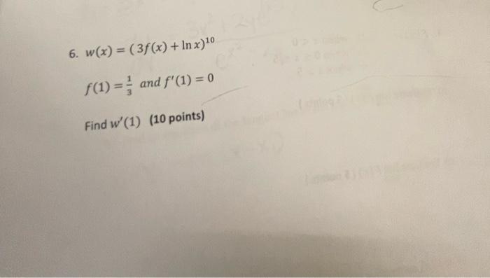 Solved w(x)=(3f(x)+lnx)10 f(1)=31 and f′(1)=0 Find w′(1) (10 | Chegg.com