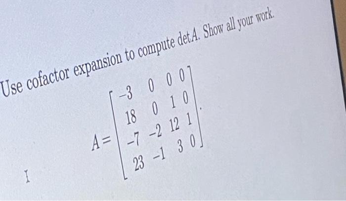 Solved Use cofactor expansion to compute detA. Show all your | Chegg.com