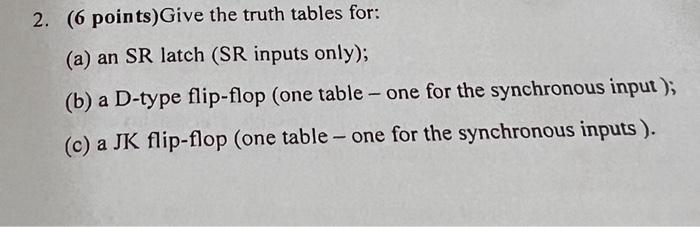 Solved 2. (6 points) Give the truth tables for: (a) an SR | Chegg.com