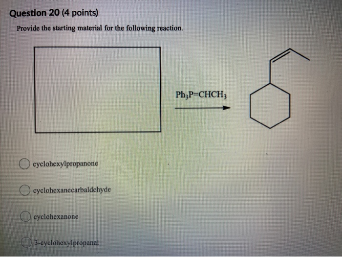 Solved Question 20 (4 points) Provide the starting material | Chegg.com