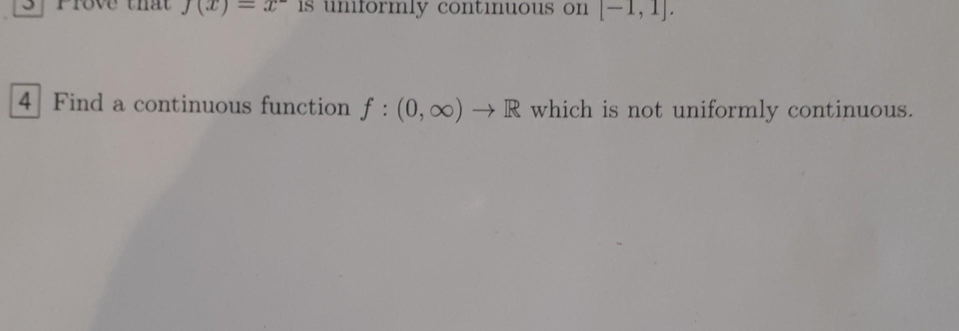Solved Find a continuous function f:(0,∞)→R which is not | Chegg.com