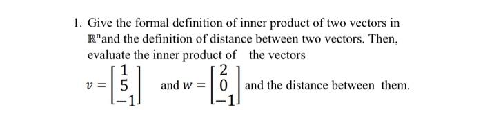 Solved 1. Give the formal definition of inner product of two | Chegg.com