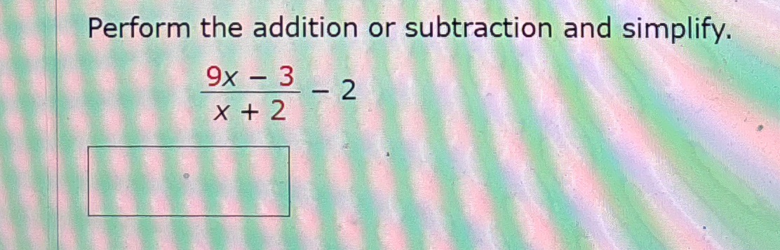 Solved Perform the addition or subtraction and | Chegg.com
