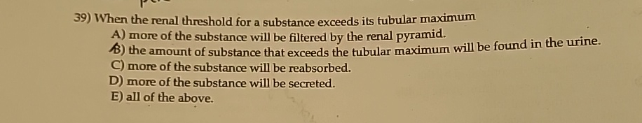 Solved When the renal threshold for a substance exceeds its | Chegg.com
