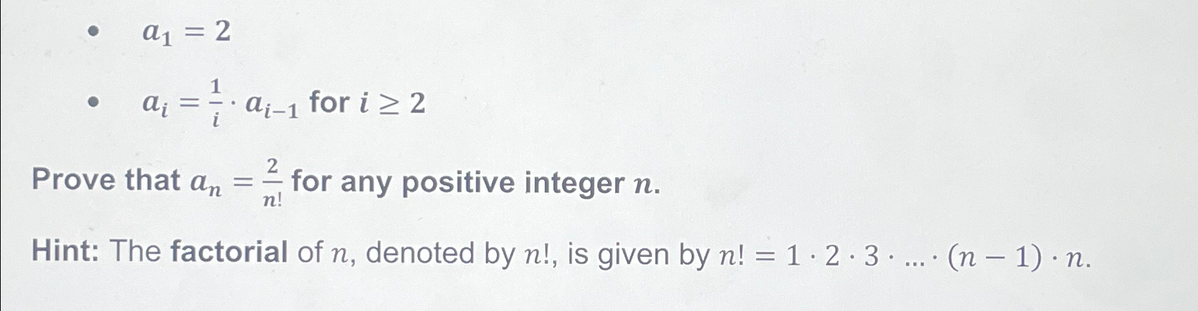 Solved a1=2,ai=1i*ai-1 ﻿for i≥2Prove that an=2n! ﻿for any | Chegg.com