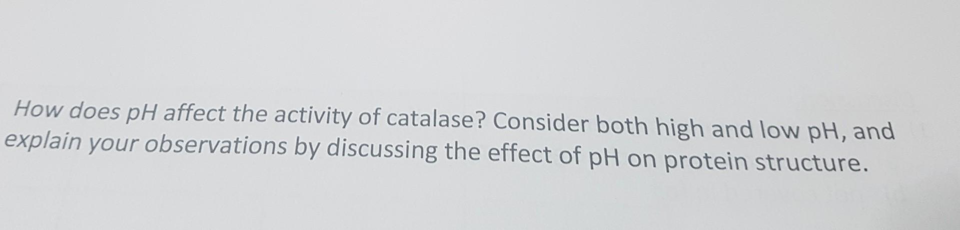 Solved How does pH affect the activity of catalase? Consider | Chegg.com