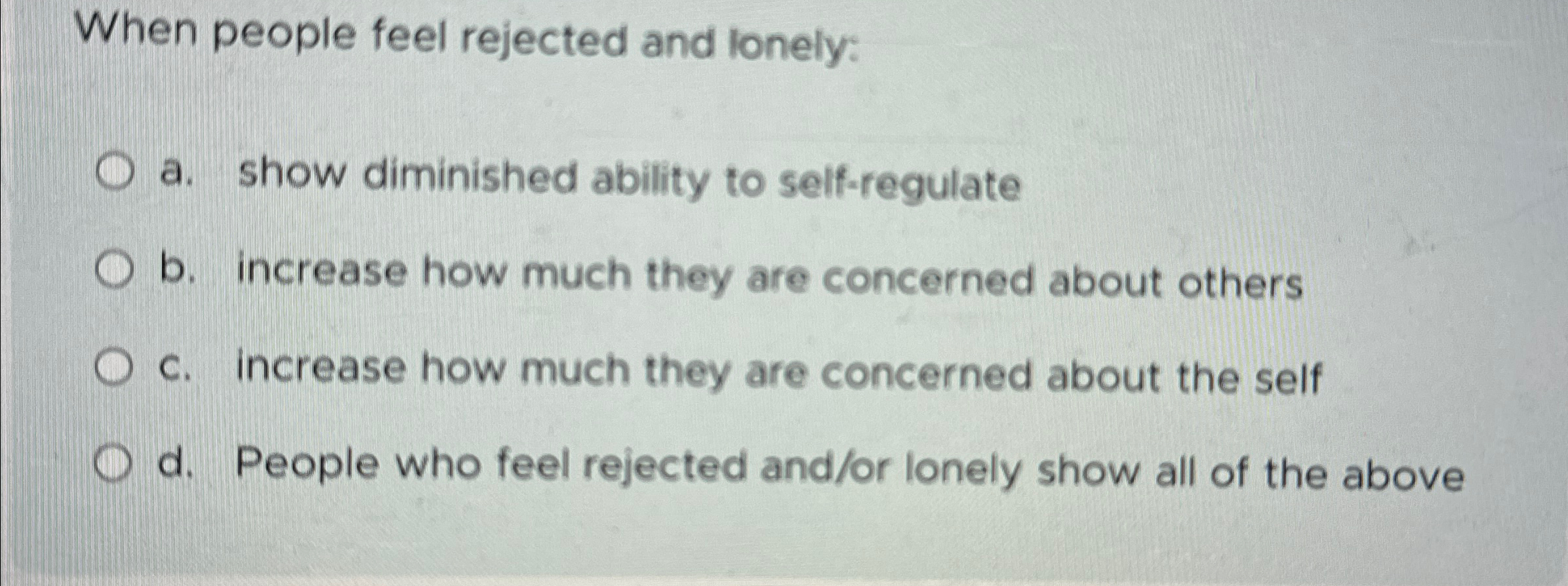 Solved When people feel rejected and lonely:a. ﻿show | Chegg.com