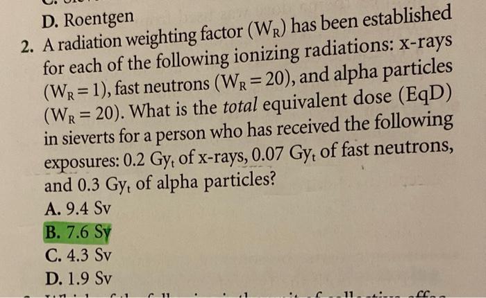 Solved = D. Roentgen 2. A radiation weighting factor (WR) | Chegg.com