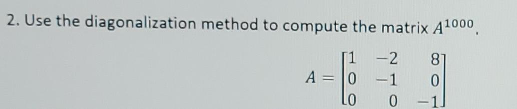 Solved 2. Use the diagonalization method to compute the | Chegg.com