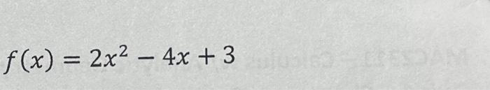 Solved f(x)=2x2−4x+3 | Chegg.com