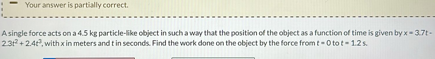 Solved Your answer is partially correct.A single force acts | Chegg.com