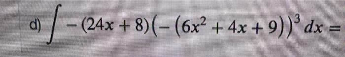 Solved / - )( (24x + 8)(- (6x² + 4x + 9)) dx = | Chegg.com