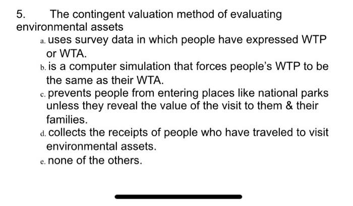 Solved 5. The contingent valuation method of evaluating | Chegg.com