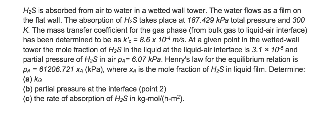Solved H2S ﻿is absorbed from air to water in a wetted wall | Chegg.com