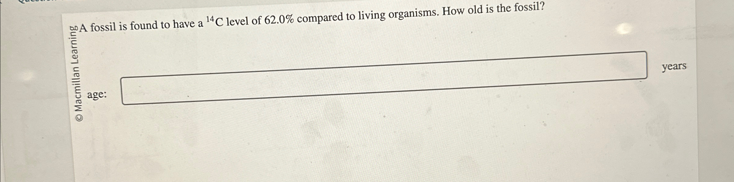 Solved ∞????A fossil is found to have a ?14C ﻿level of 62.0% | Chegg.com