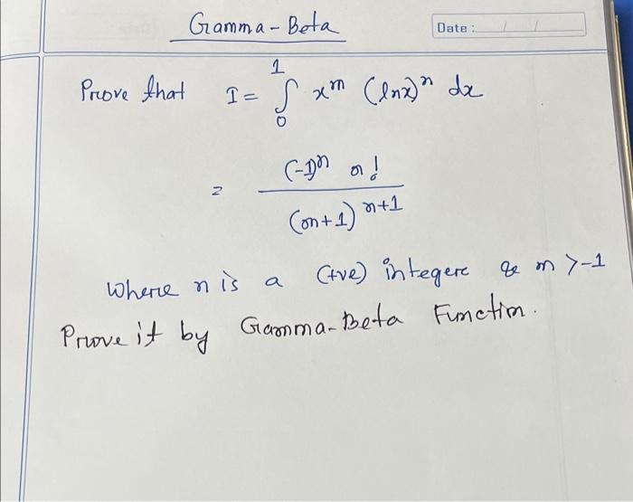 Solved Gamma - Beta Prove that I=∫01xm(lnx)ndx | Chegg.com