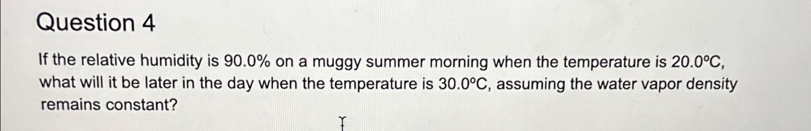 Solved Question 4If the relative humidity is 90.0% ﻿on a | Chegg.com