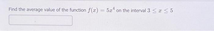Solved Find the average value of the function f(x)=5x4 on | Chegg.com