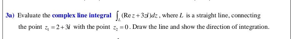 Solved ) Evaluate the complex line integral ∫L(Rez+3zi)dz, | Chegg.com