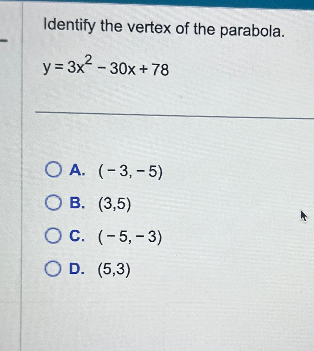 Solved Identify the vertex of the parabola.y=3x2-30x+78 | Chegg.com
