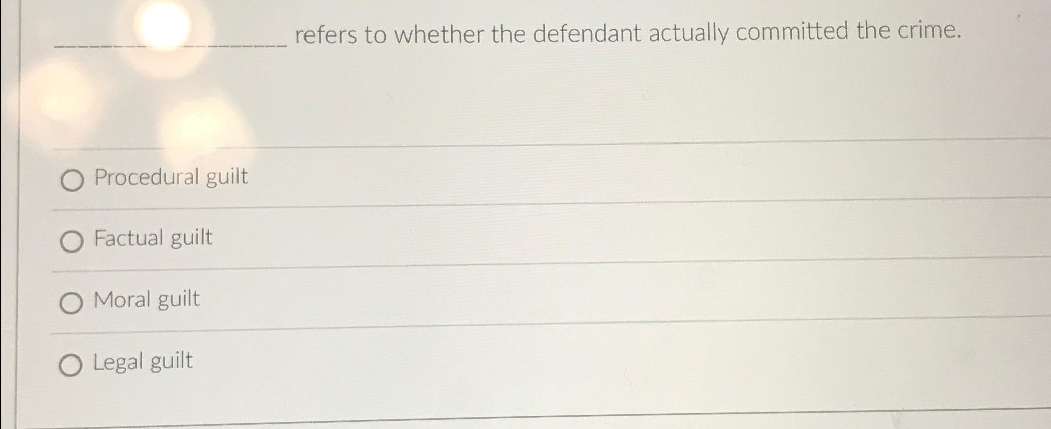 Solved refers to whether the defendant actually committed | Chegg.com