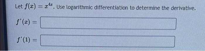 Solved Let f(x)=x4x. Use logarithmic differentiation to | Chegg.com