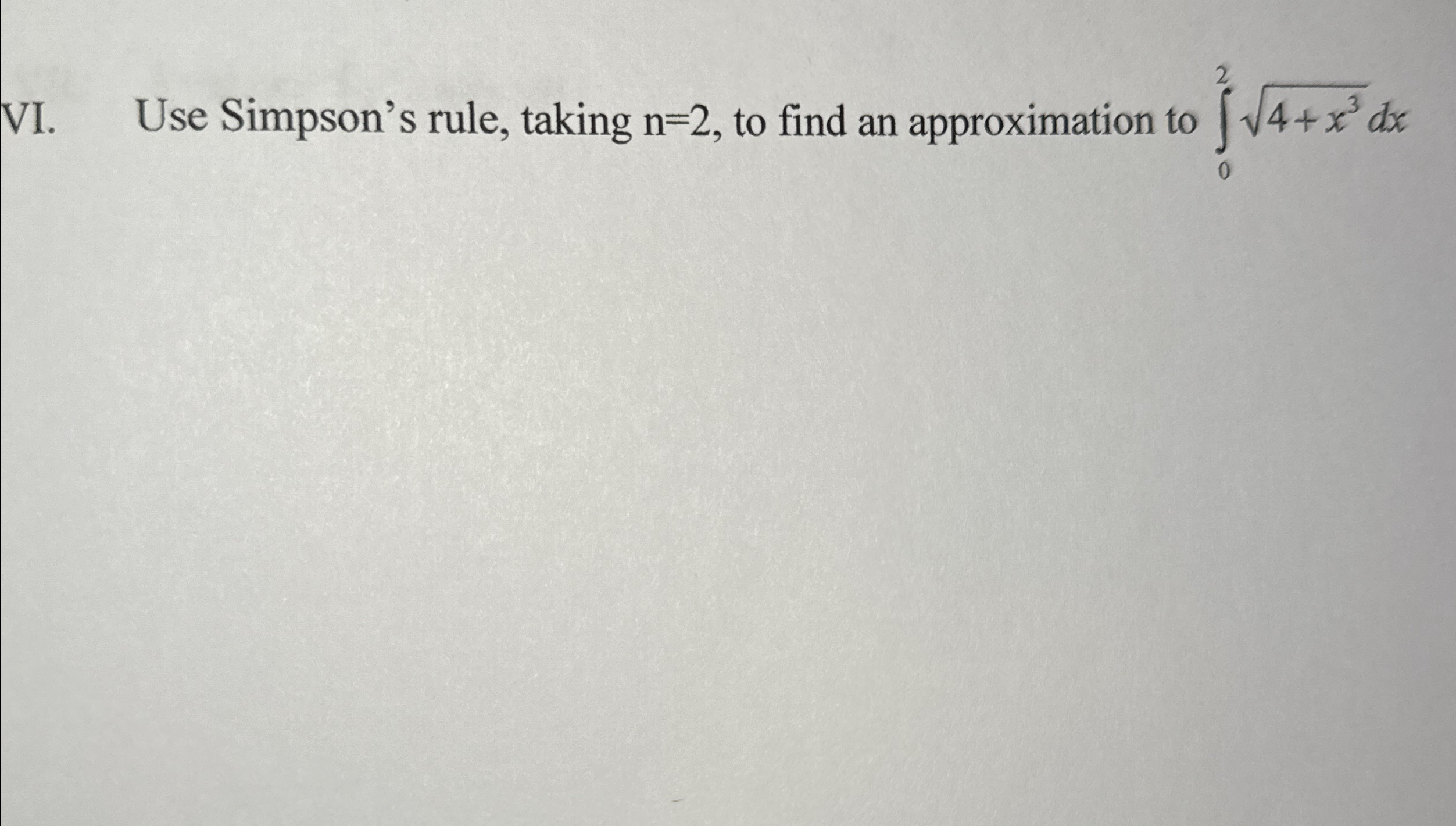 Solved VI. ﻿Use Simpson's rule, taking n=2, ﻿to find an | Chegg.com