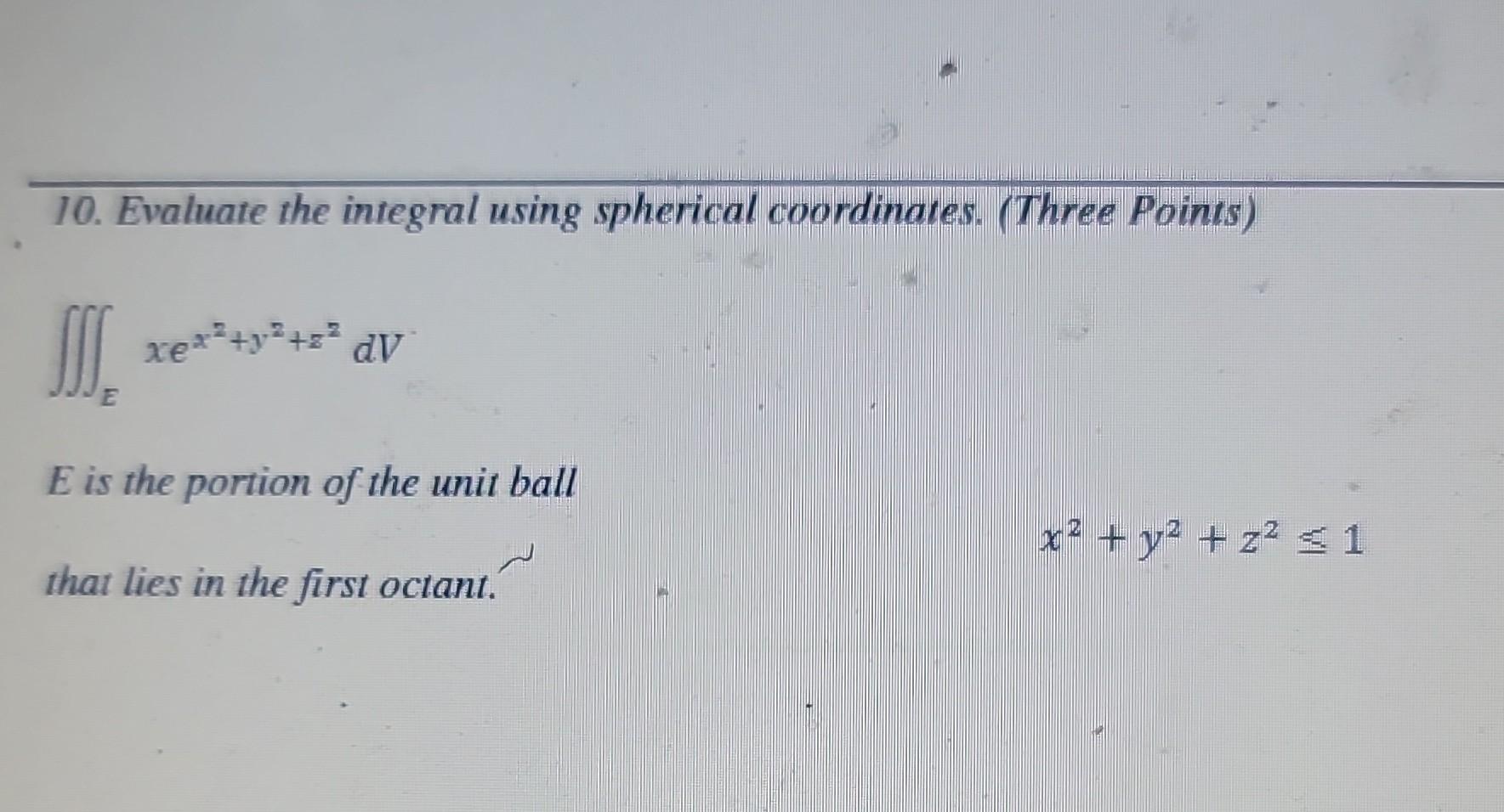 10. Evaluate the integral using spherical | Chegg.com