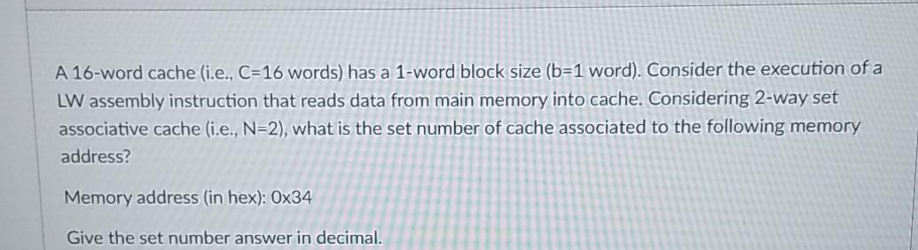 Solved A 16-word cache (i.e., C=16 words) has a 1-word block | Chegg.com