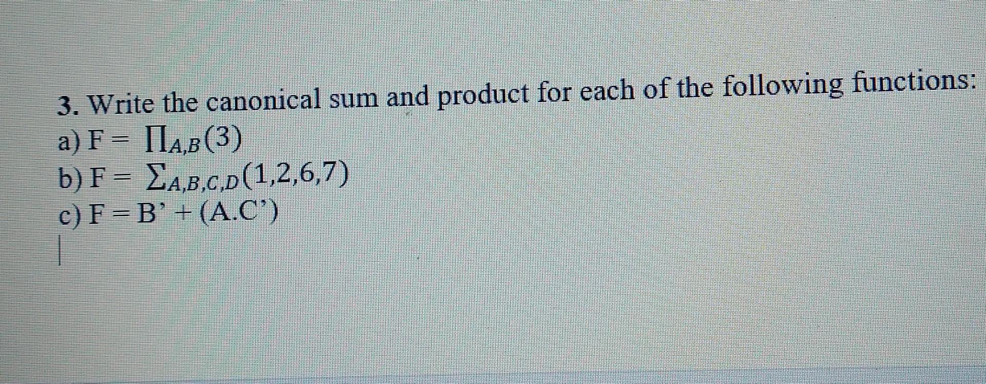 Solved 3. Write the canonical sum and product for each of | Chegg.com