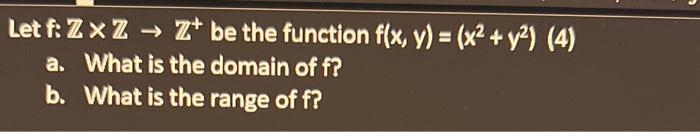 Solved Let f:Z×Z→Z+be the function f(x,y)=(x2+y2)(4) a. What | Chegg.com
