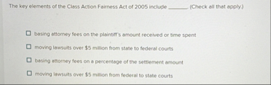 Solved The key elements of the Class Action Fairness Act of | Chegg.com