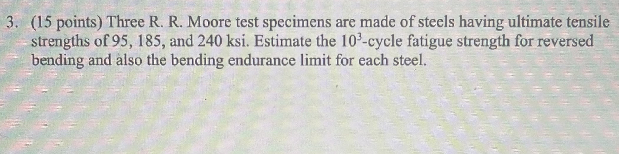 Solved (15 ﻿points) ﻿Three R. ﻿R. ﻿Moore test specimens are | Chegg.com