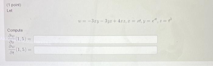 Solved (1 point) Let w=−3xy−3yz+4xz,x=st,y=ent,z=t2 Compute | Chegg.com