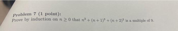 Solved Problem 7 ( 1 point): Prove by induction on n≥0 that | Chegg.com
